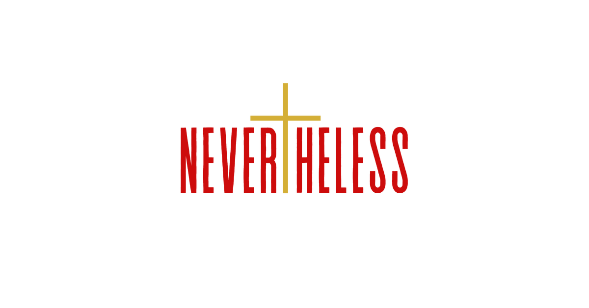 Neverthelessyourwill.com/home – Nevertheless